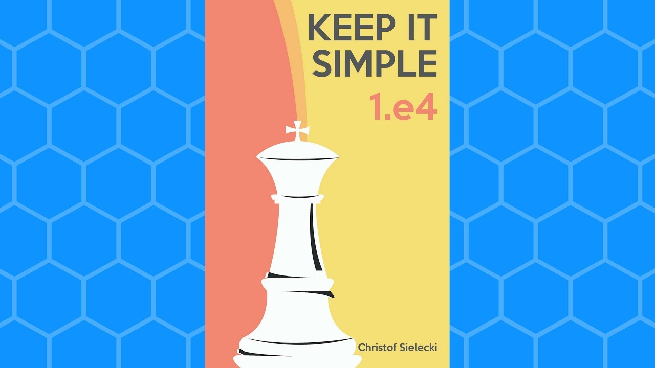 Keep It Simple: 1.e4 by IM Christof Sielecki - Chess Chest Keep It Simple: 1.e4 by IM Christof Sielecki - Chess Chest