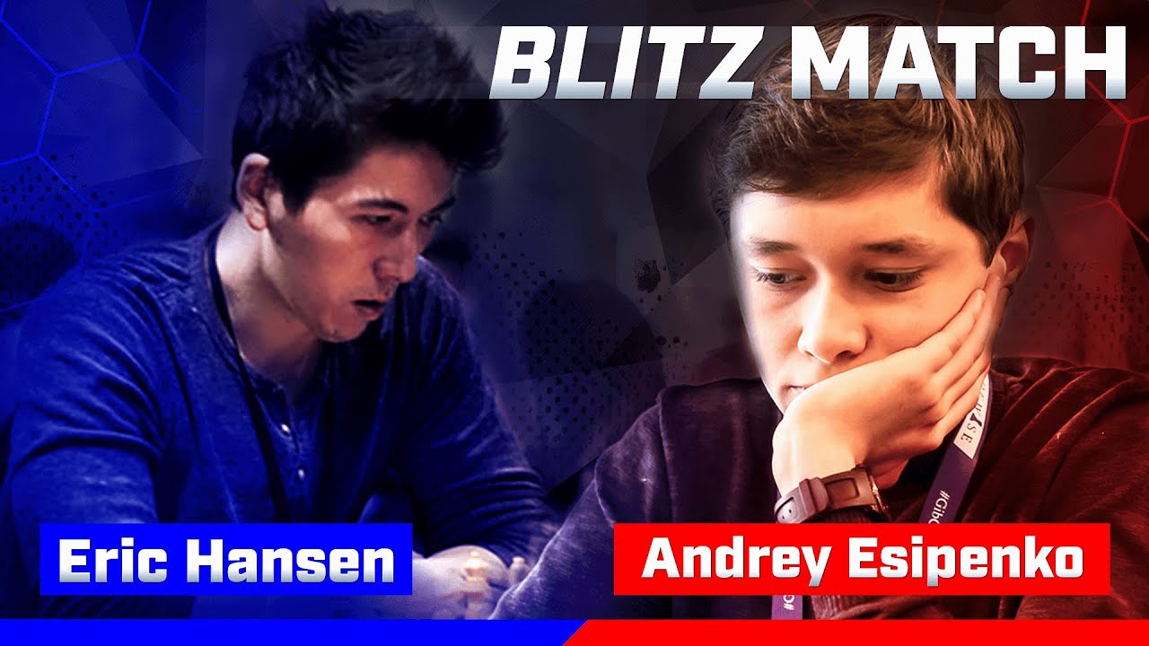 GM Eric Hansen VS GM Andrey Esipenko BLITZ MATCH