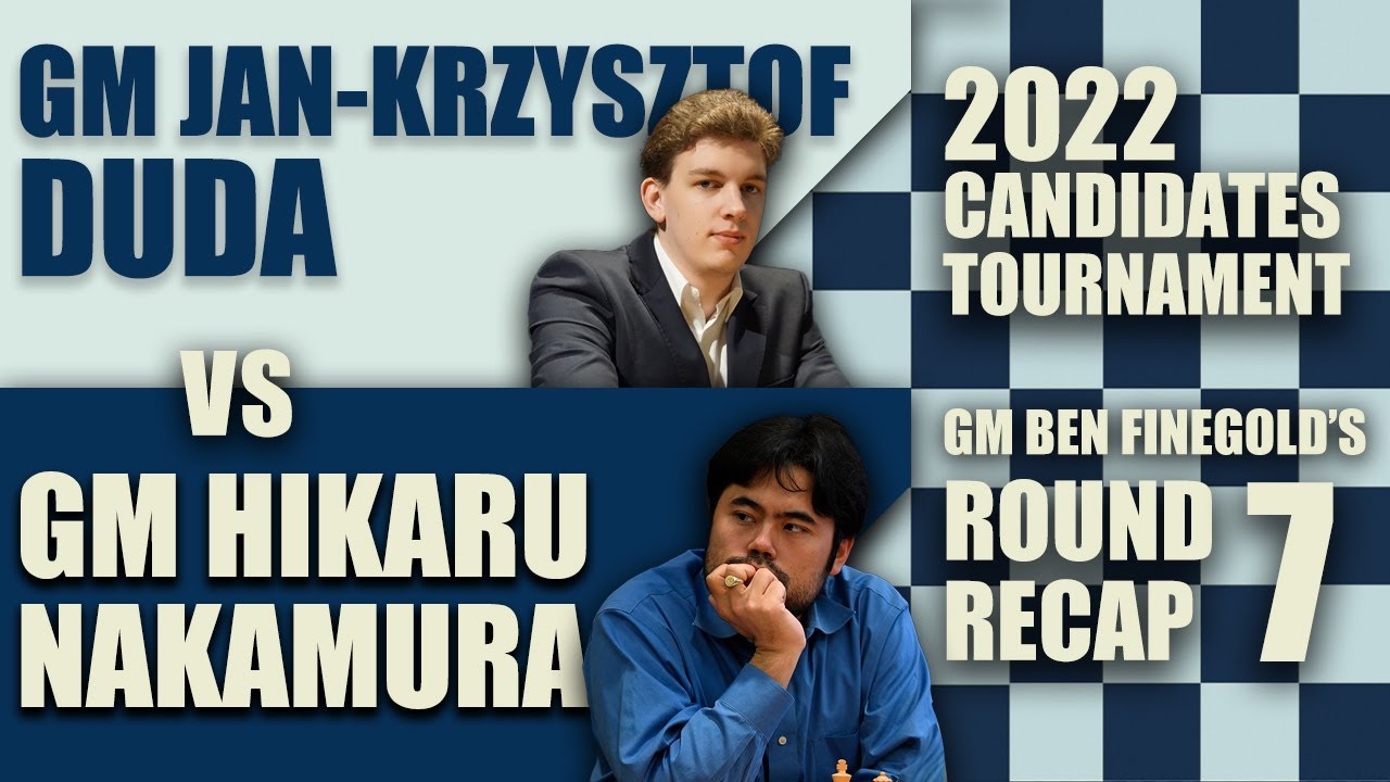 2022 Candidates Round 7: GM Jan-Krzysztof Duda vs GM Hikaru Nakamura ... 2022 Candidates Round 7: GM Jan-Krzysztof Duda vs GM Hikaru Nakamura ...