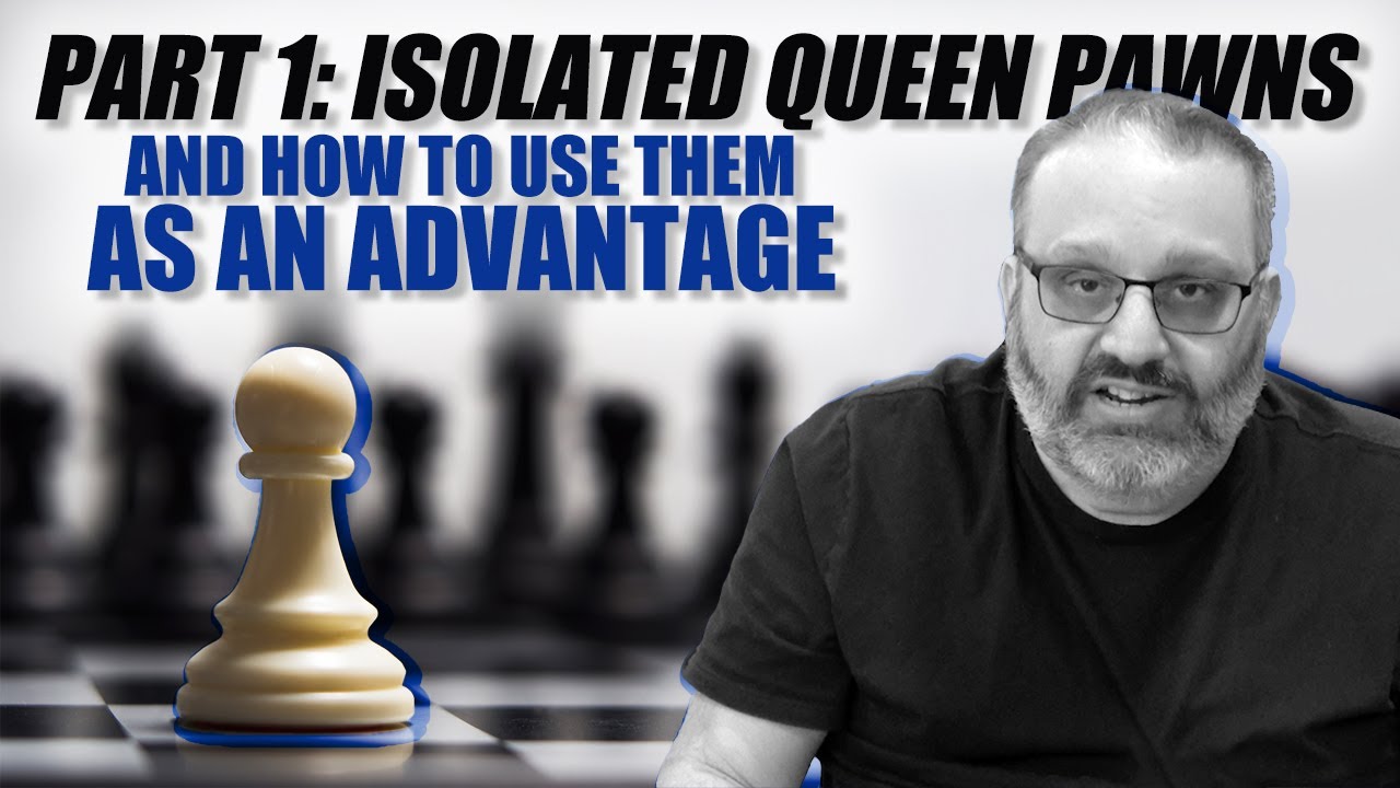 Part 1: Isolated Queen Pawns and How to Use Them as an Advantage