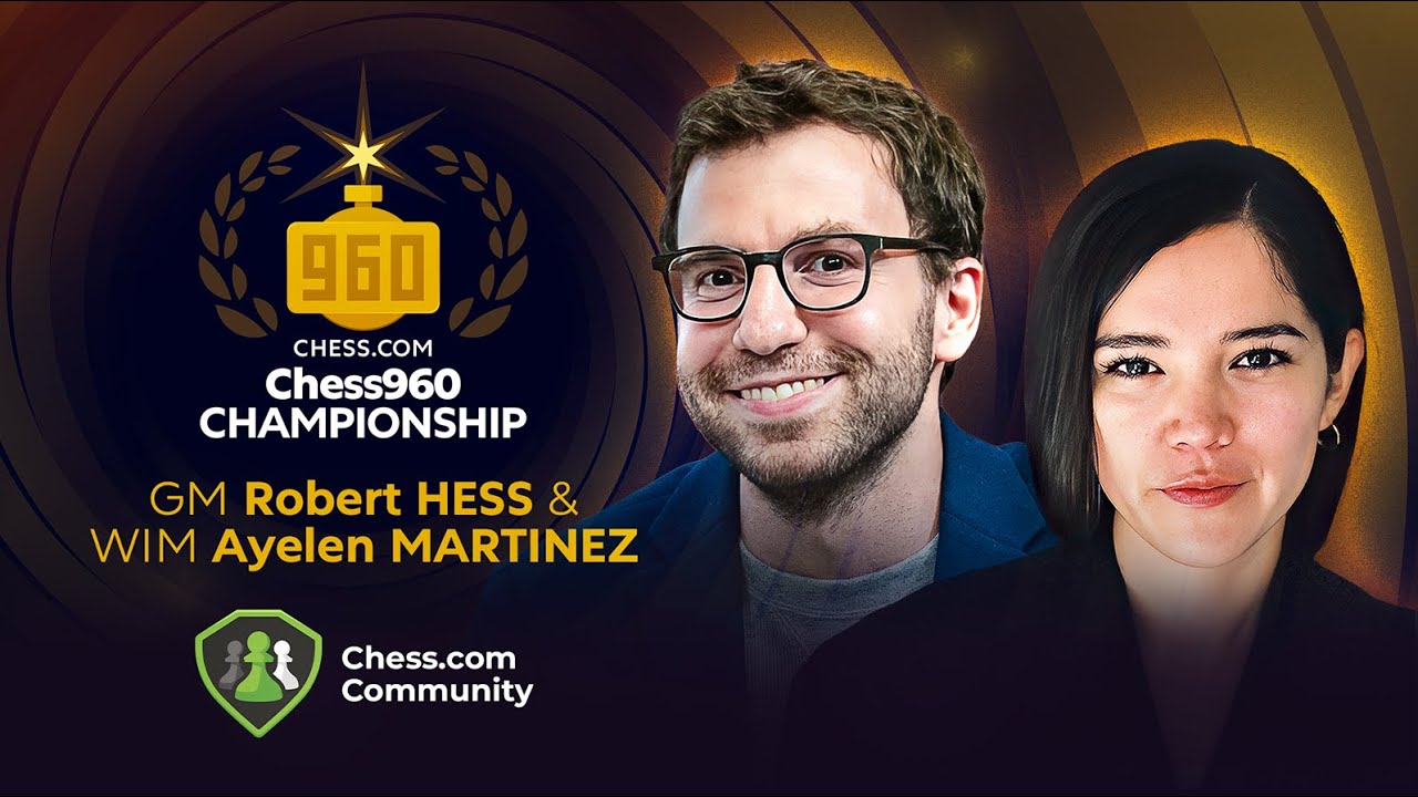Chess.com Chess960 Championship Final | Hosted by Robert Hess & Ayelén Martínez