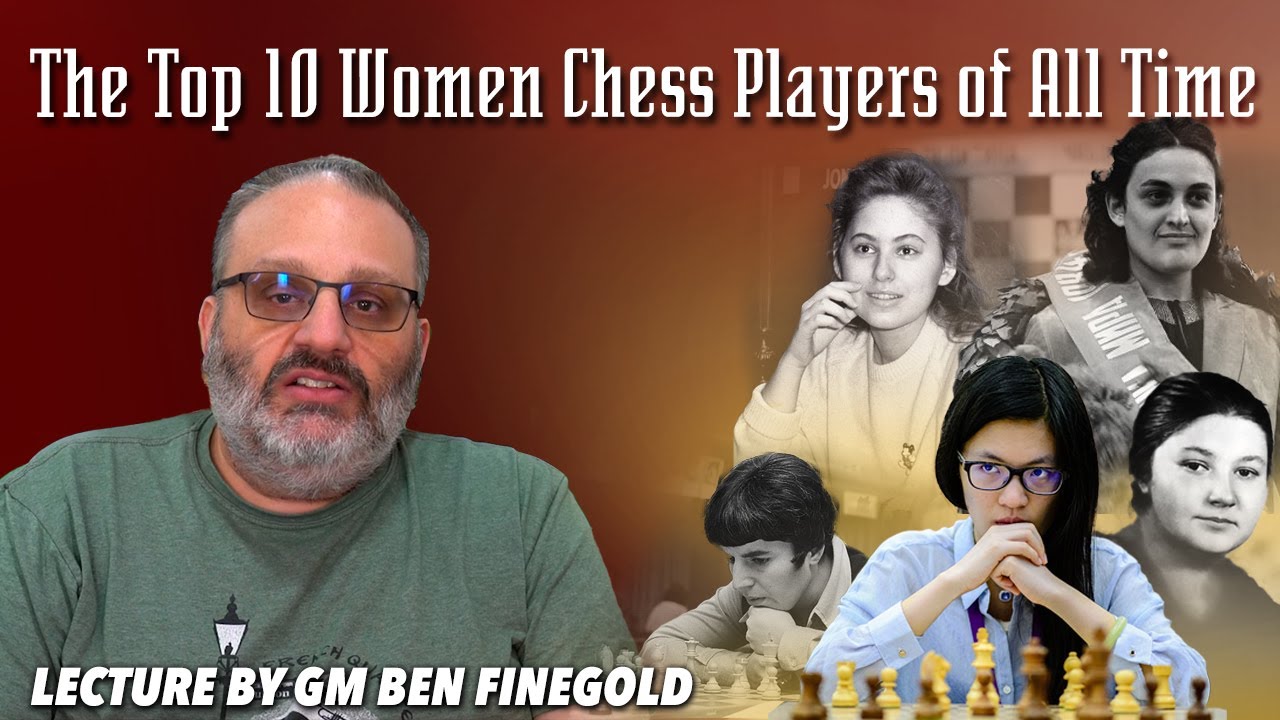 The Top 10 Women Chess Players of All Time, lecture by GM Ben Finegold