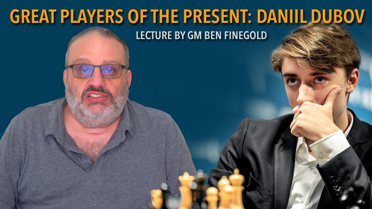 Great Players of the Present: Daniil Dubov, Lecture by GM Ben Finegold