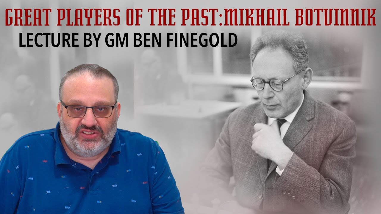Great Players of the Past: Mikhail Botvinnik, Lecture by GM Ben Finegold