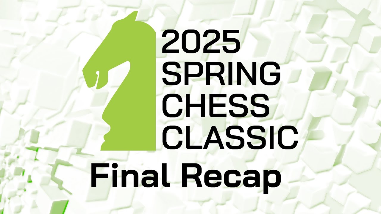 2025 Spring Chess Classic | Final Recap | Saint Louis Chess Club